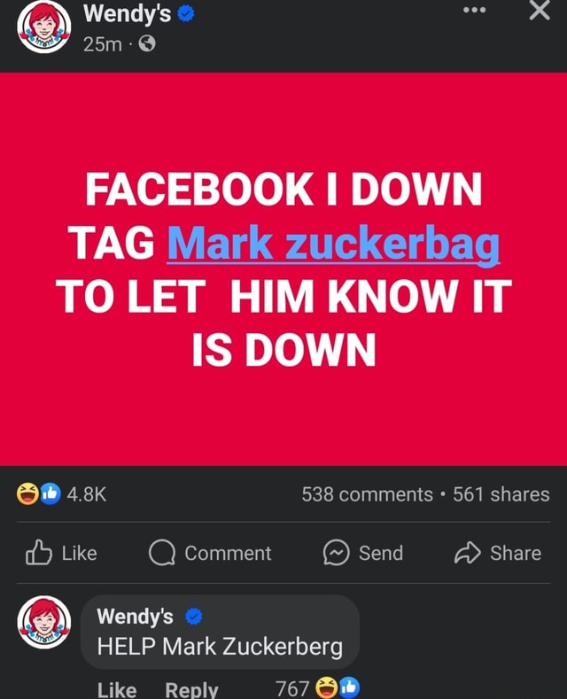 Wendy's @ FACEBOOK I DOWN TAG Mark zuckerbag TO LET HIM KNOW IT IS DOWN ...