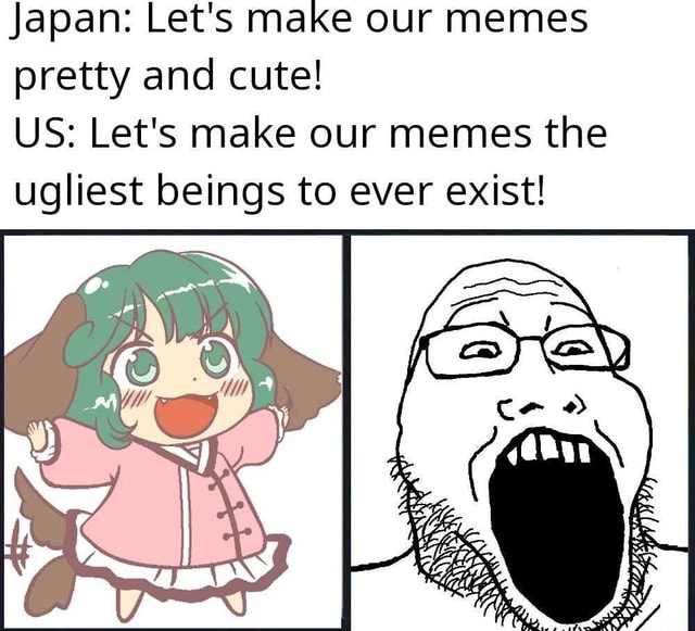 Japan: Let's make our memes pretty and cute! US: Let's make our memes ...