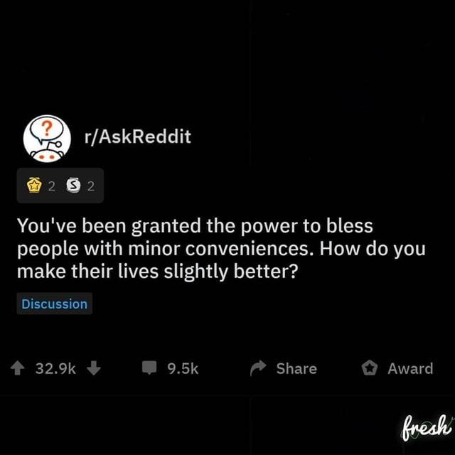 You've been granted the power to bless people with minor conveniences ...