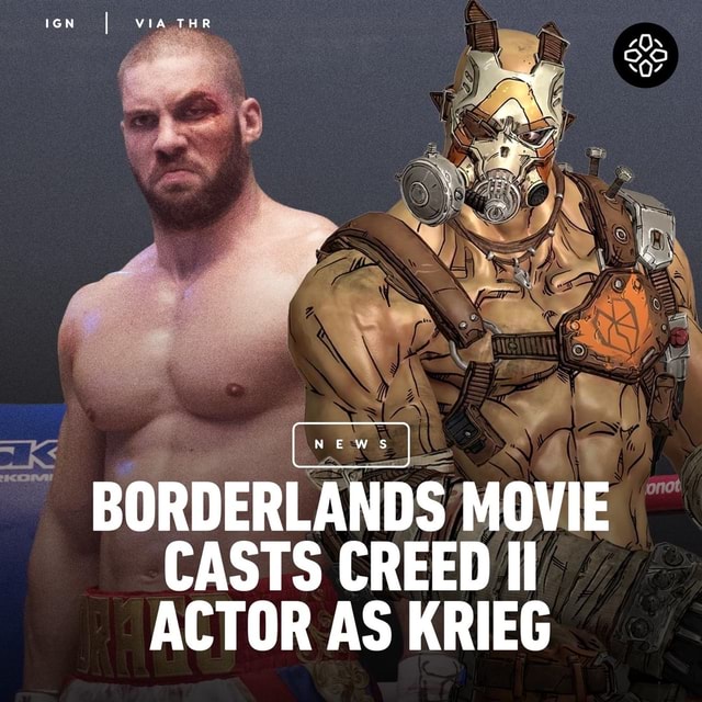 VIA THR BORDERLANDS MOVIE CASTS CREED ACTOR AS KRIEG - iFunny