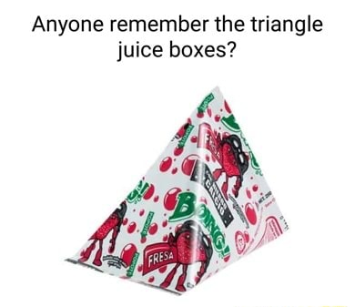 Anyone remember the triangle juice boxes? - iFunny