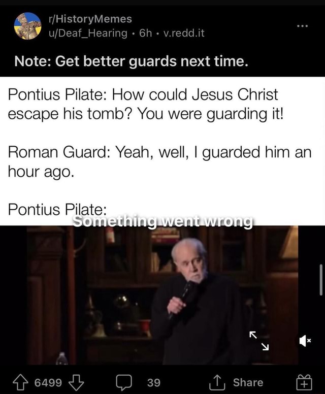 THistoryMemes Sh v.redd.it Note: Get better guards next time. Pontius ...