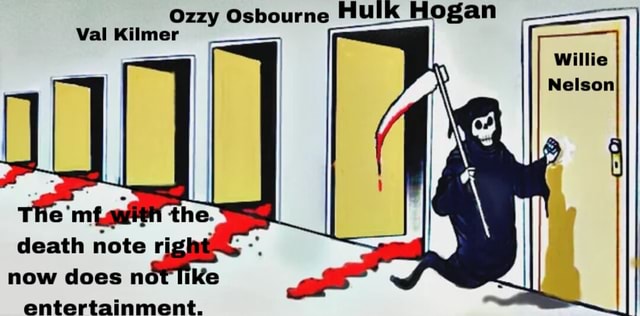 Ozzy Osbourne Hulk He Val Kilmer Nelson death note righ. now does nd ...
