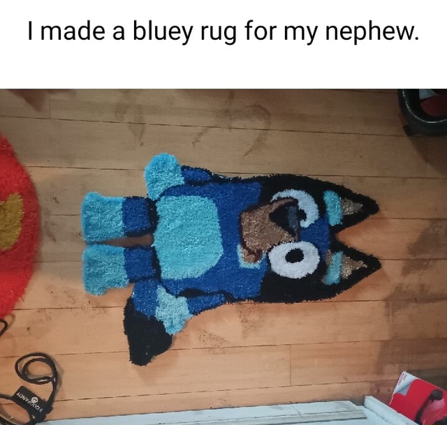 I made a bluey rug for my nephew. - iFunny