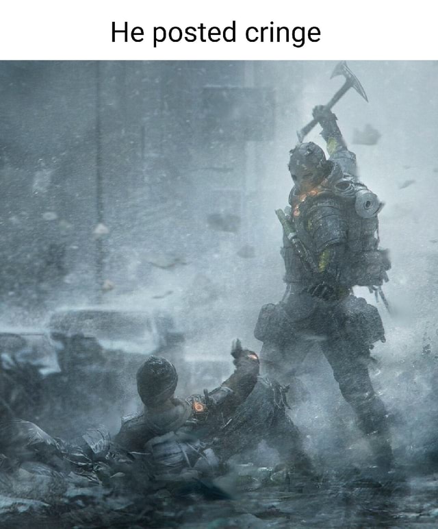 He posted cringe - iFunny