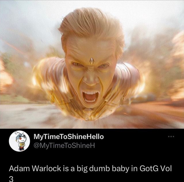 MyTimeToShineHello @MyTimeToShineH Adam Warlock is a big dumb baby in GotG Vol - iFunny