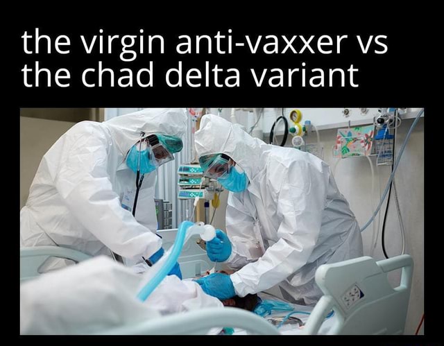 The virgin anti-vaxxer vs the chad delta variant ET - iFunny