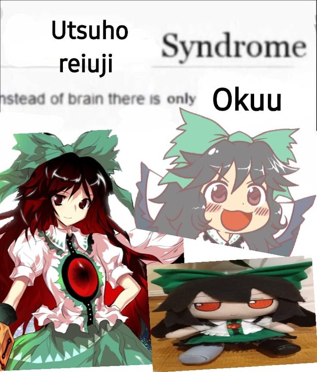 Utsuho reiuji stead of brain there is only Okuu Syndrome - iFunny