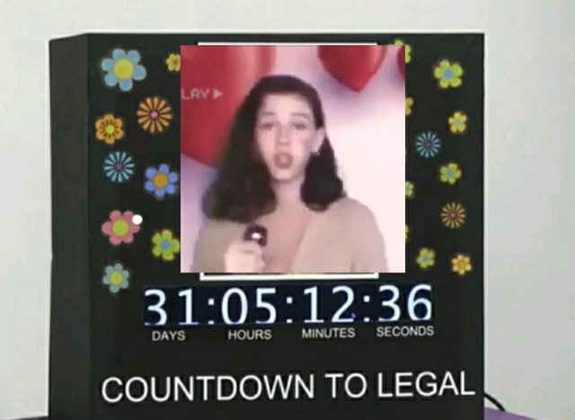 DAYS HOURS MINUTES SECONDS COUNTDOWN TO LEGAL & - iFunny