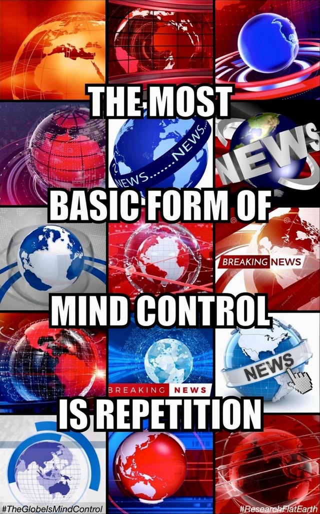 THEMOST BASIC -FORM O- MIND CONTROL- IS REPETITION= #TheGlobelsMindControl - iFunny