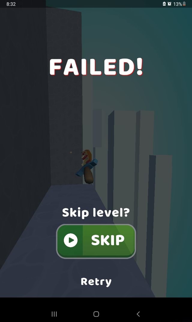 13% FAILED! Skip level? skIP Retry - iFunny