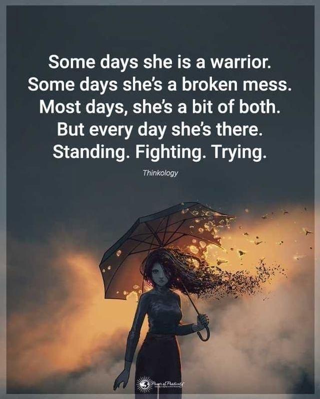 Some days she is warrior. Some days she's a broken mess. Most days, she ...