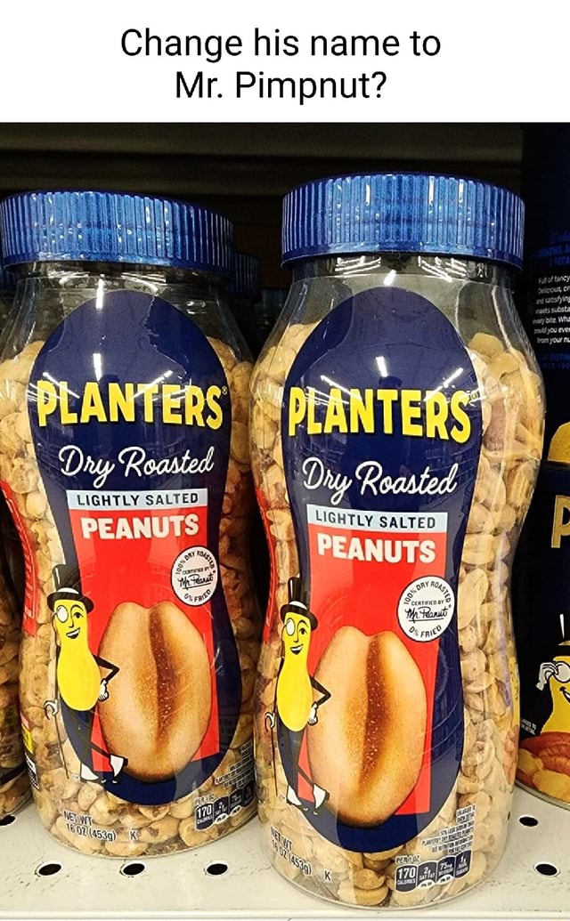 Change his name to Mr. Pimpnut? Dry Reasted Duy Reasted - iFunny