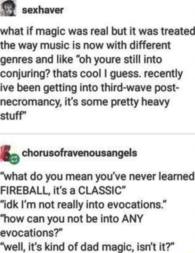 What if magic was real but it was treated the way music is now with ...
