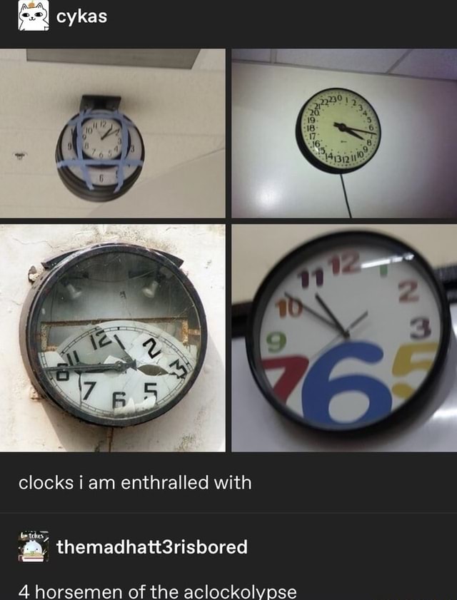 Cykas clocks am enthralled with themadhatt3risbored A horsemen of the ...