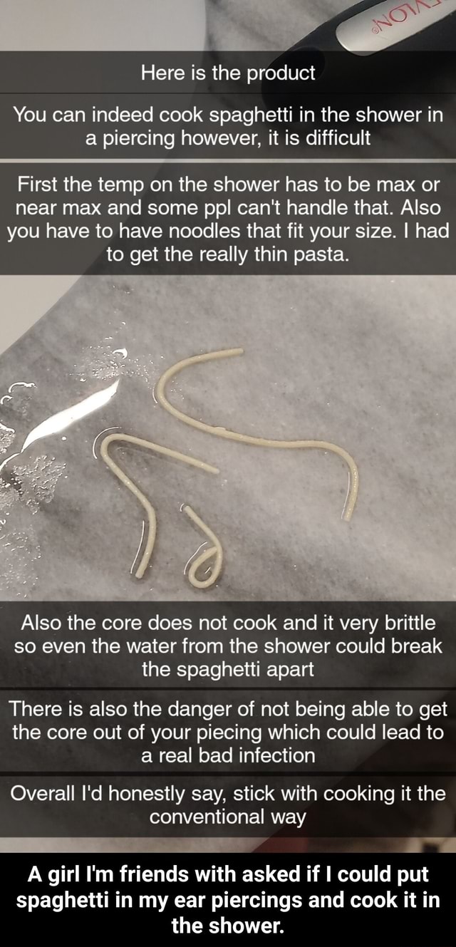 Put Á spaghetti in my ear piercings and cook it in A girl I'm friends ...