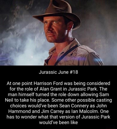 Jurassic June #18 At one point Harrison Ford was being considered for ...