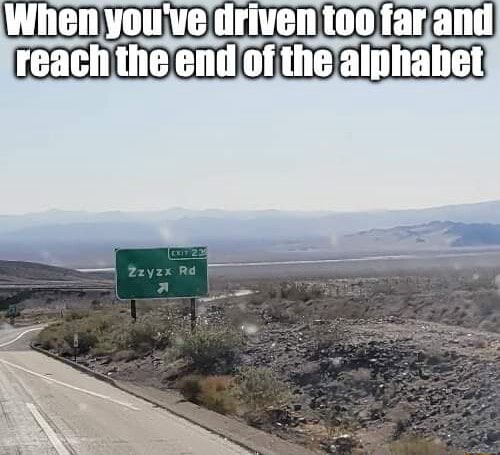 Whien you've driven too far and reach the end of the alphabet - iFunny
