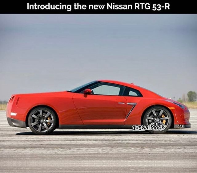 Introducing the new Nissan RTG 53-R - iFunny