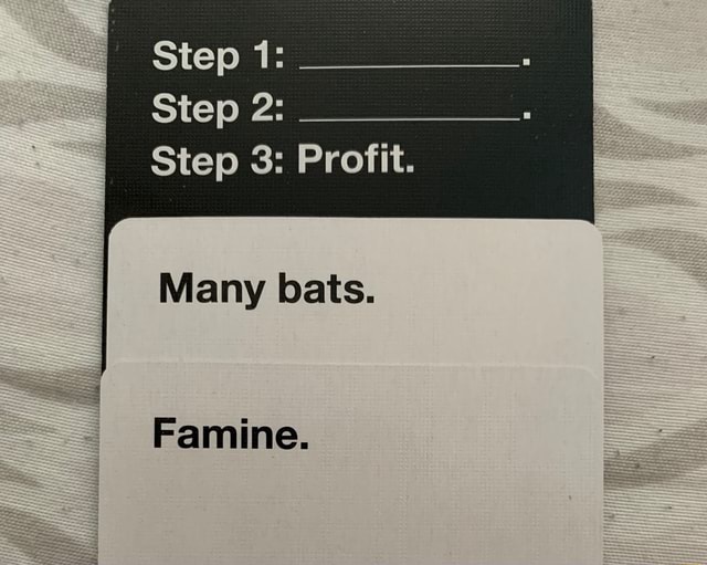 Step 1: Step 2: Step 3: Profit. Many bats. Famine. - iFunny