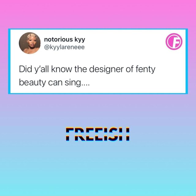 Notorious kyy @kyylareneee Did y'all know the designer of fenty beauty ...