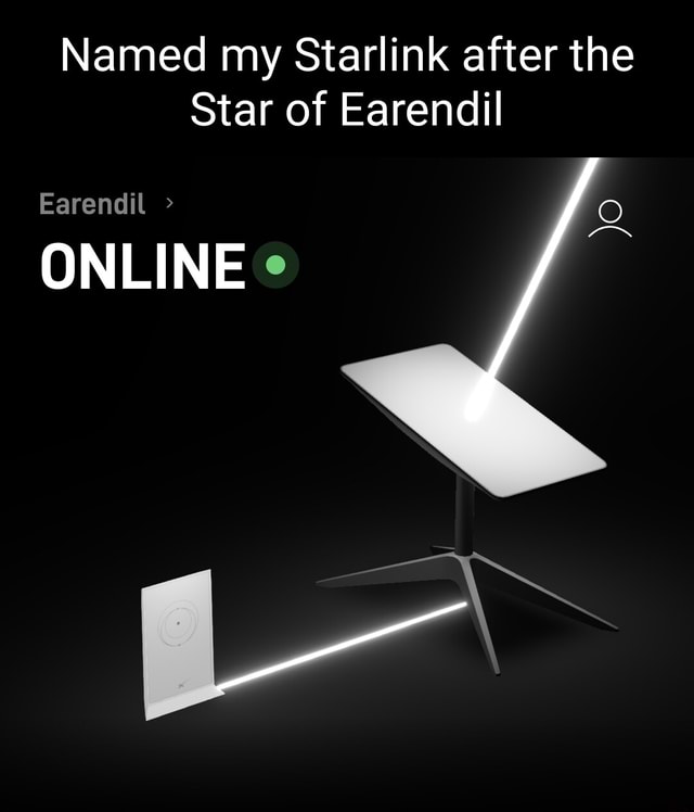 Named my Starlink after the Star of Earendil Earendil > in ONLINE - iFunny
