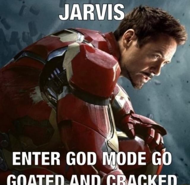 JARVIS ENTER GOD MODE GO COATEN ARIN PPAPVEN - iFunny