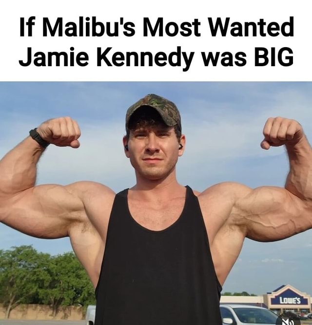If Malibu's Most Wanted Jamie Kennedy was BIG - iFunny