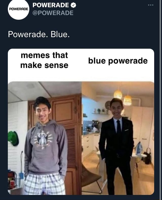 POWERADE POWERADE Powerade. Blue. memes that make sense blue powerade ...