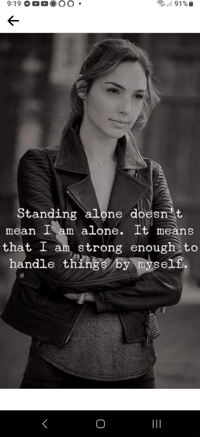 19 Standing alone doesn't mean alone. It means that I am strong enough ... 19 Standing alone doesn't mean alone. It means that I am strong enough ...