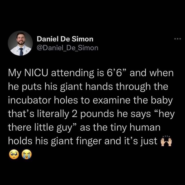 & Daniel De Simon @Danie!_ De Simon My NICU attending is 6'6" and when ...
