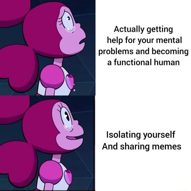 Actually getting help for your mental problems and becoming a ...