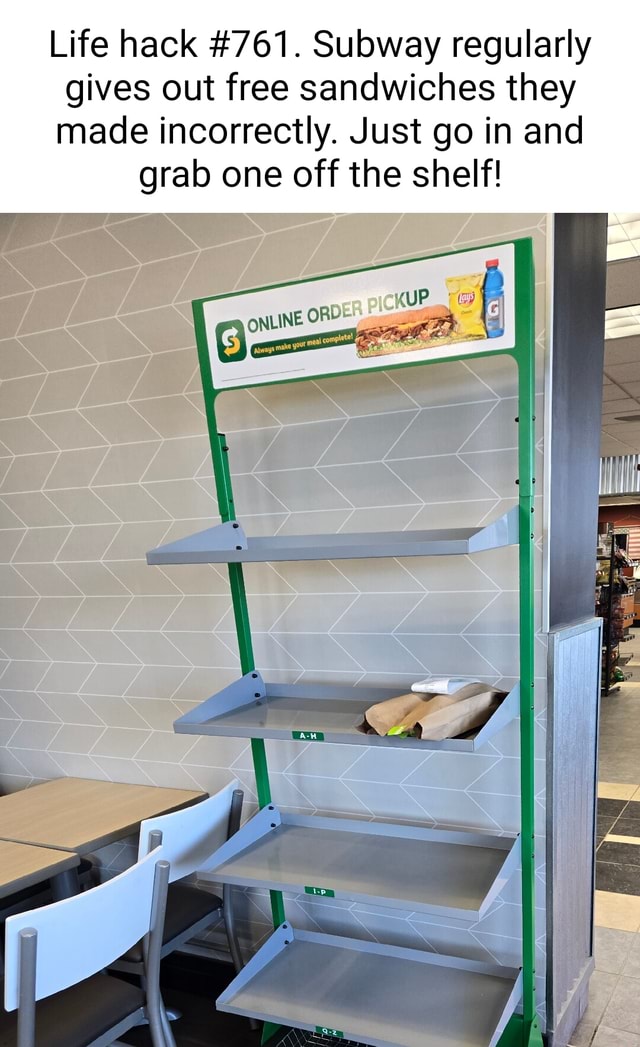 Life hack #761. Subway regularly gives out free sandwiches they made incorrectly. Just go in and ...