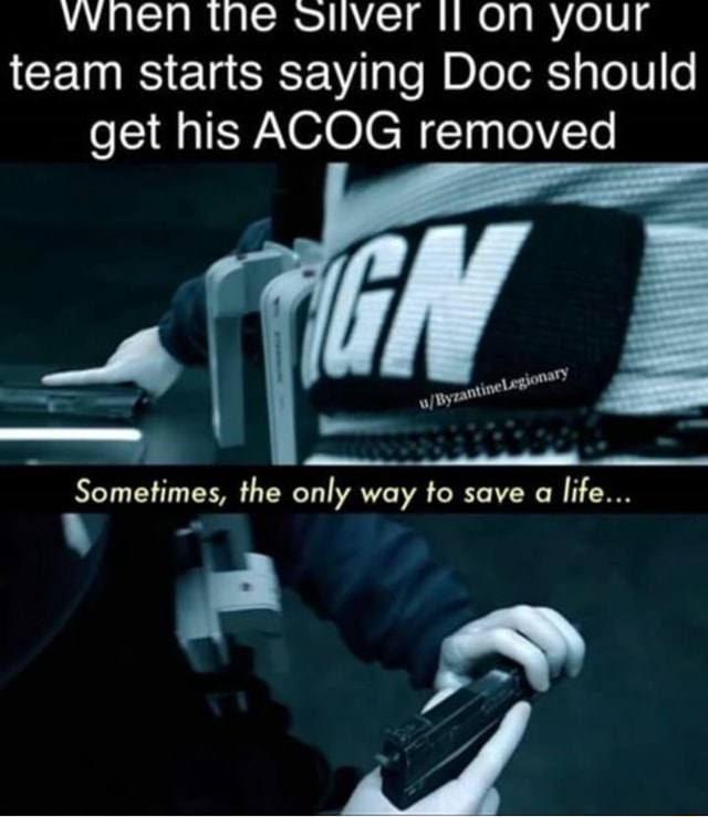 When the snver II on your team starts saying Doc should get his ACOG ...