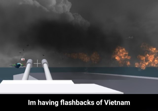 Im having flashbacks of Vietnam - Im having flashbacks of Vietnam - iFunny