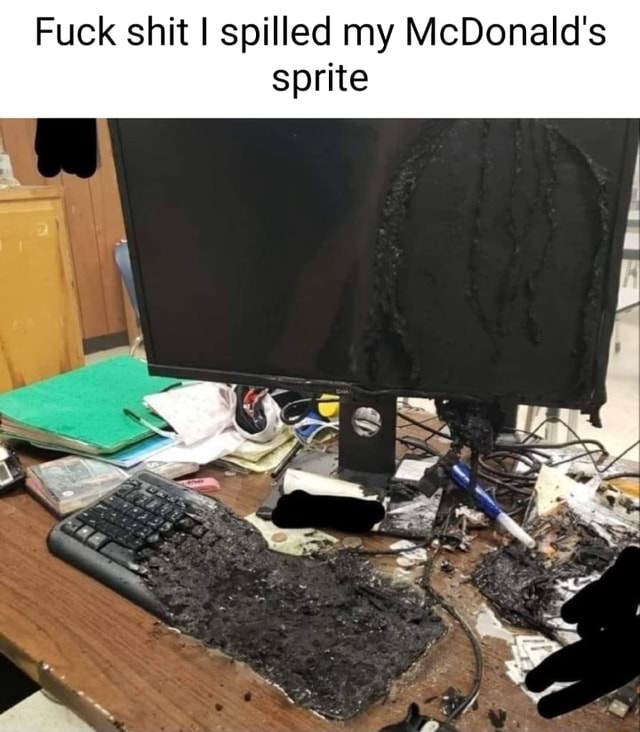 I ed my McDonald's it spill sprite Fuck sh - iFunny