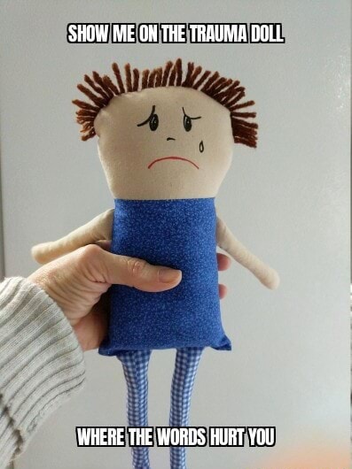 SHOW ME CH THE TRAUMA DOLL WHERE THE WORDS HURT YCU - iFunny