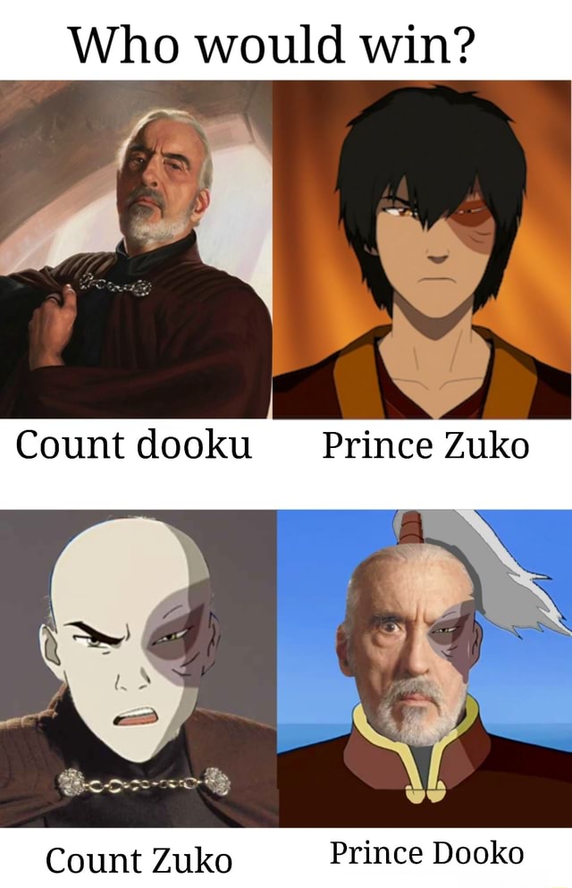 Who would win? Count dooku Prince Zuko Count Zuko Prince Dooko - iFunny