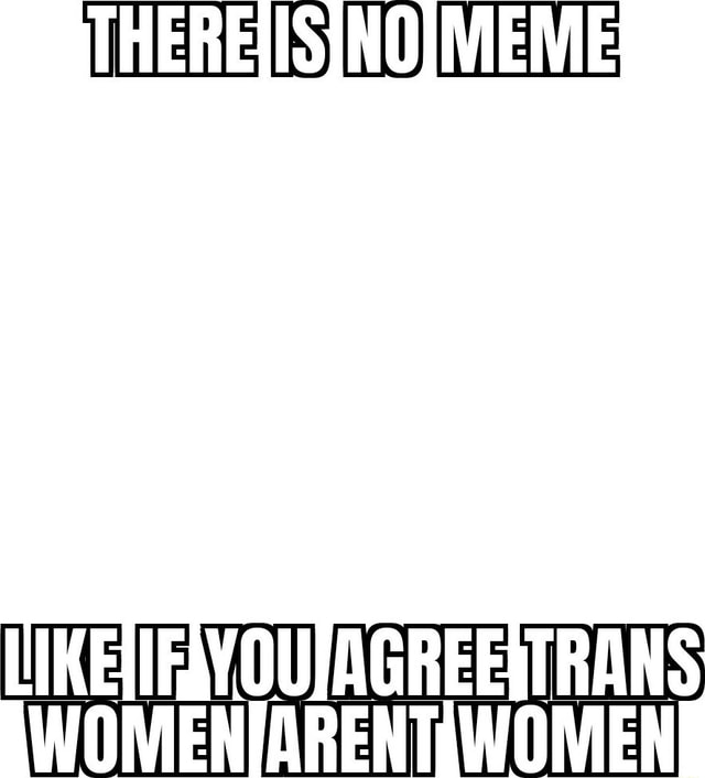 MEME: LIKE FAY OUAGREEWTRANS WOMENTARENT WOMEN - iFunny