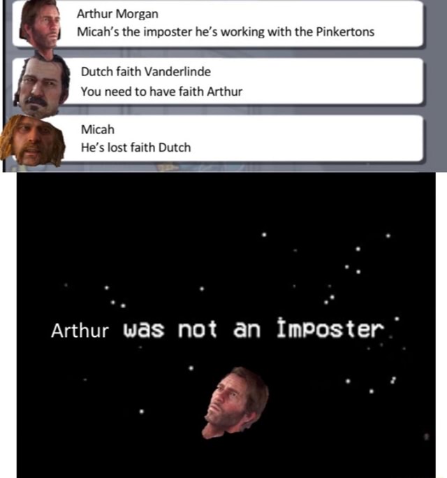 Arthur Morgan Micah's the imposter he's working with the Pinkertons ...