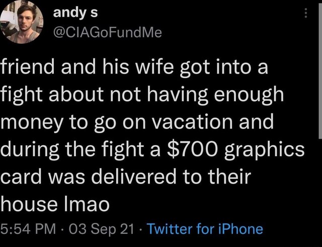 @ClAGoFundMe andy friend and his wife got into a fight about not having ...