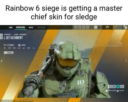 Rainbow 6 siege is getting master chief skin for sledge ww - iFunny