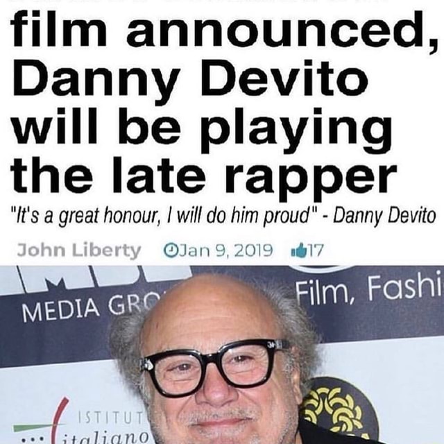 Film announced, Danny Devito will be playing the late rapper "It's a ...