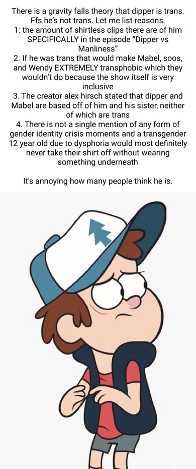 There is a gravity falls theory that dipper is trans. Ffs he's not ...