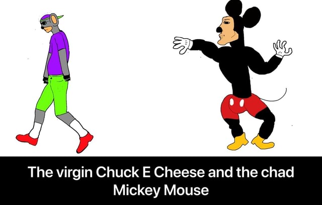 The virgin Chuck E Cheese and the chad Mickey Mouse - The virgin Chuck ...