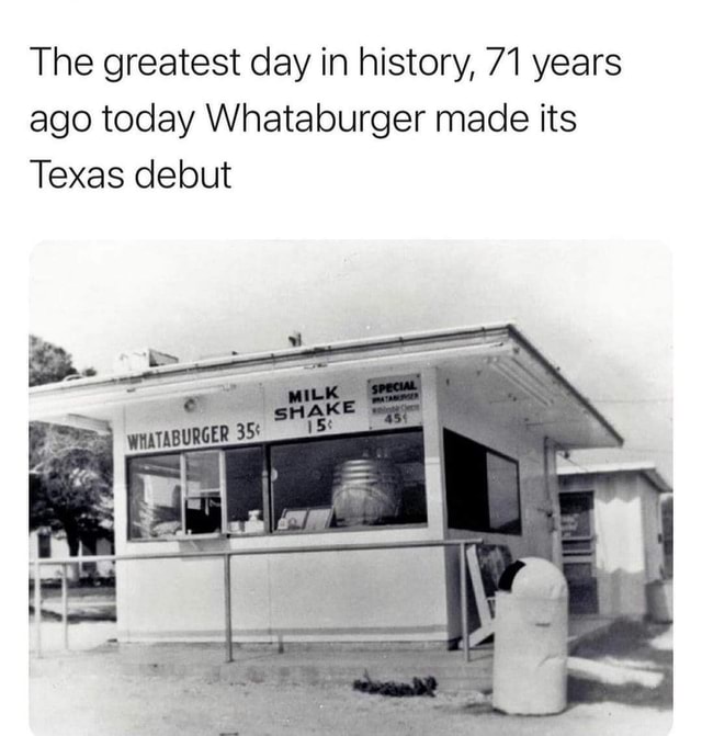 The greatest day in history, 71 years ago today Whataburger made its ...