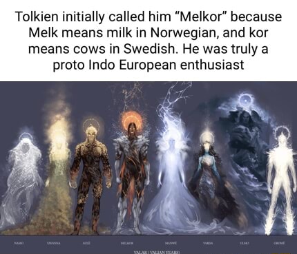 Tolkien initially called him "Melkor" because Melk means milk in ...
