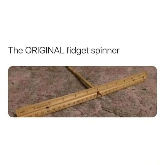 The ORIGINAL fidget spinner - iFunny