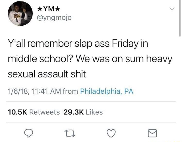 Y‘all Remember Slap Ass Friday In Middle School We Was On Sum Heavy