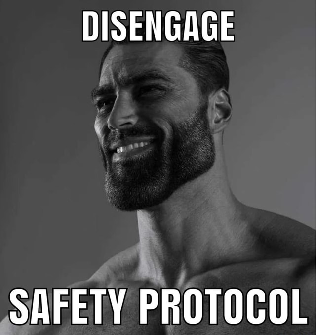 DISENGAGE SAFETY PROTOCOL - iFunny